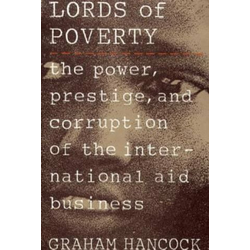 The Lords of Poverty: The Power, Prestige, and Corruption of the ...