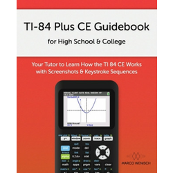 TI-84 Plus CE Guidebook for High School & College: Your Tutor to Learn ...