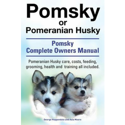 Pomsky or Pomeranian Husky. the Ultimate Pomsky Dog Manual. Pomeranian ...