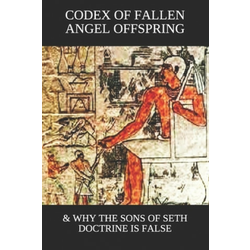 Codex of Fallen Angel Offspring: & Why the Sons of Seth Doctrine Is ...