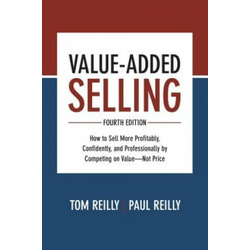 Value-Added Selling, Fourth Edition: How to Sell More Profitably ...